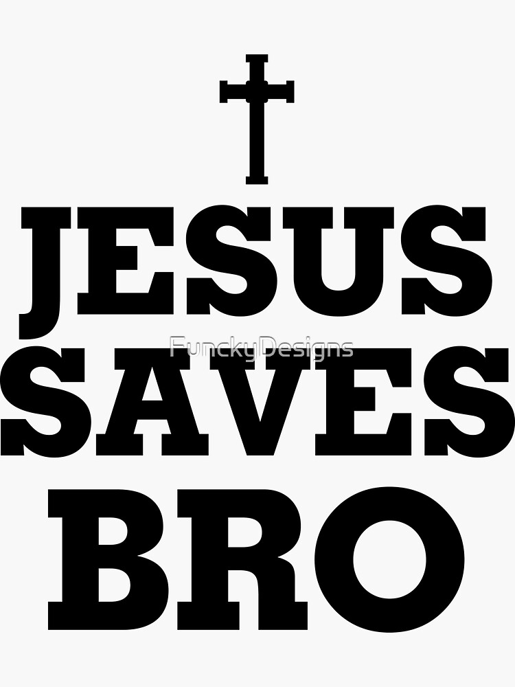 "Jesus Saves Bro Car Window Bumper Sticker" Sticker for Sale by ...