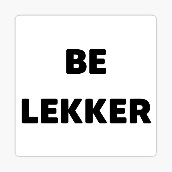 "BE LEKKER" Sticker for Sale by TundraStudios | Redbubble