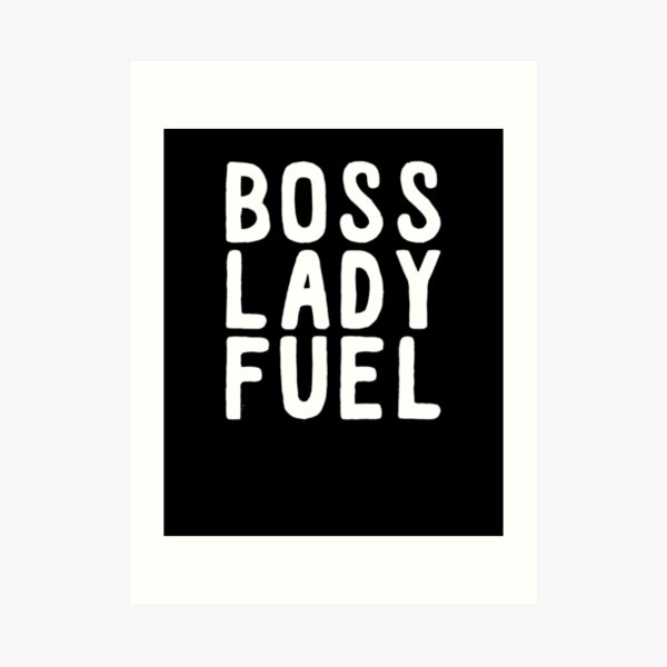 "Boss lady fuel" Art Print for Sale by alexmichel91 | Redbubble