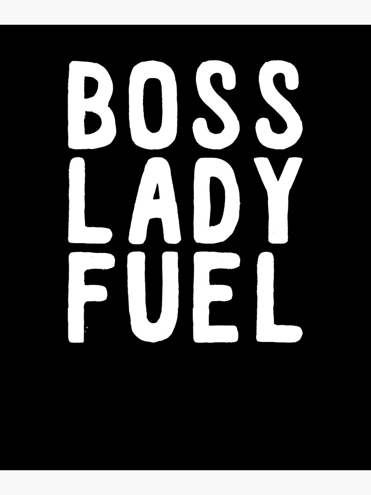 "Boss lady fuel" Art Print for Sale by alexmichel91 | Redbubble