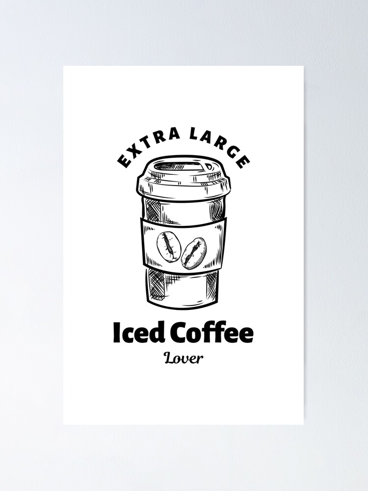 "Extra Large Iced Coffee Lover Coffee Cup Typography" Poster for Sale ...