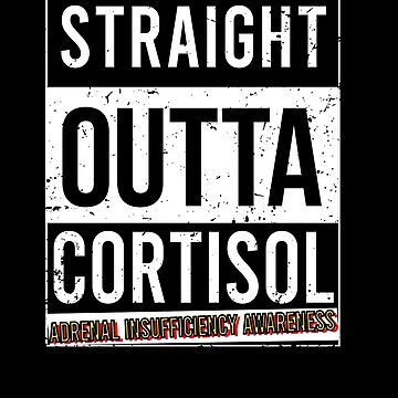 "Straight Outa Cortisol Adrenal Insufficiency Awareness Funny Sarcastic ...