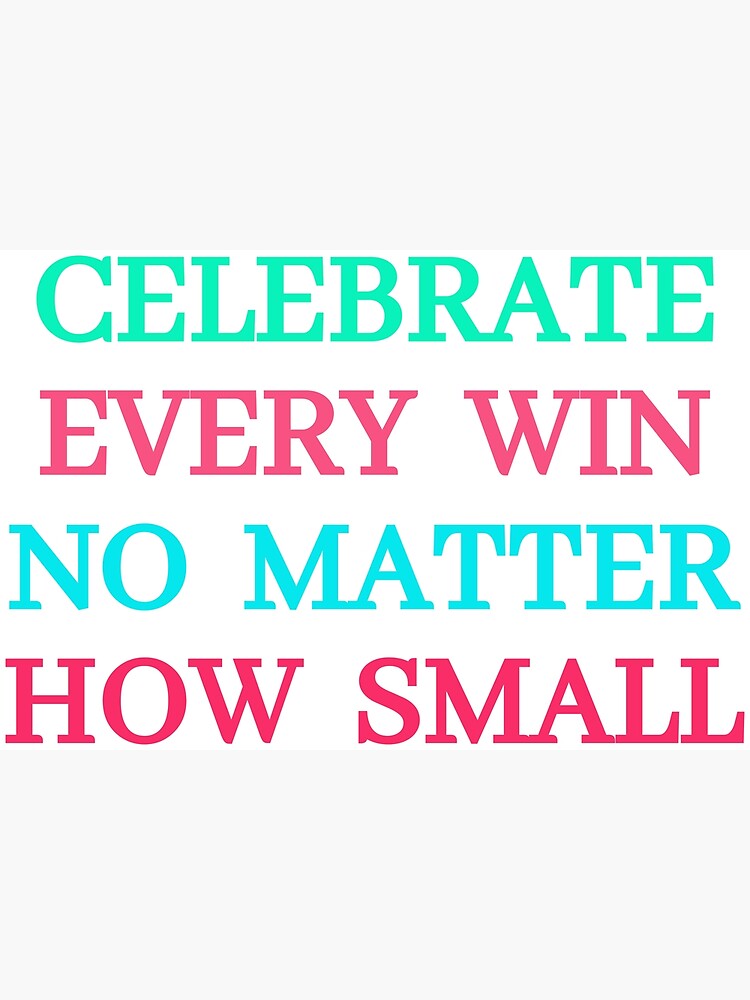 "Celebrate every win no matter how small" Poster for Sale by ...
