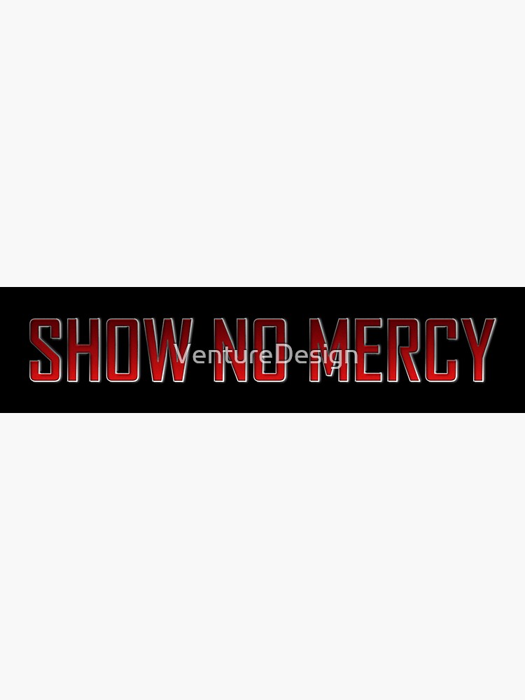 "Show No Mercy " Sticker for Sale by VentureDesign | Redbubble
