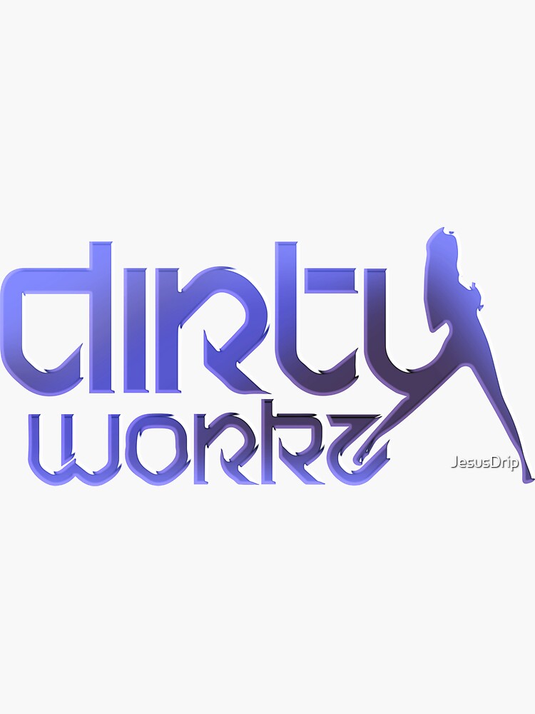 "Dirty Workz" Sticker for Sale by JesusDrip | Redbubble