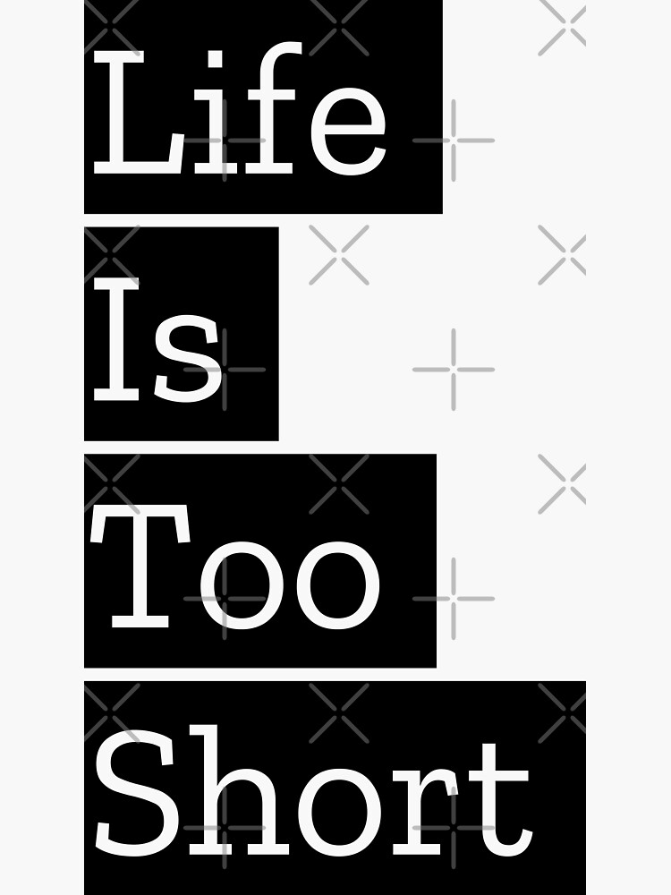 "life is too short " Sticker for Sale by Saskdesigner | Redbubble