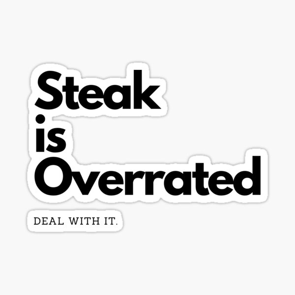 "Steak is Overrated" Sticker for Sale by RyanCypress | Redbubble