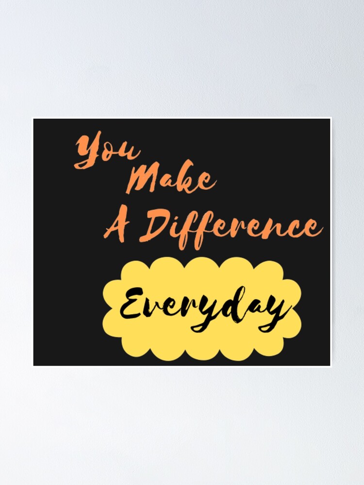 "You Make A Difference Everyday Clothing" Poster for Sale by ayak2000 ...