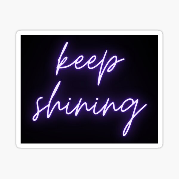 "Keep Shining " Sticker for Sale by KhansaBouaziz | Redbubble