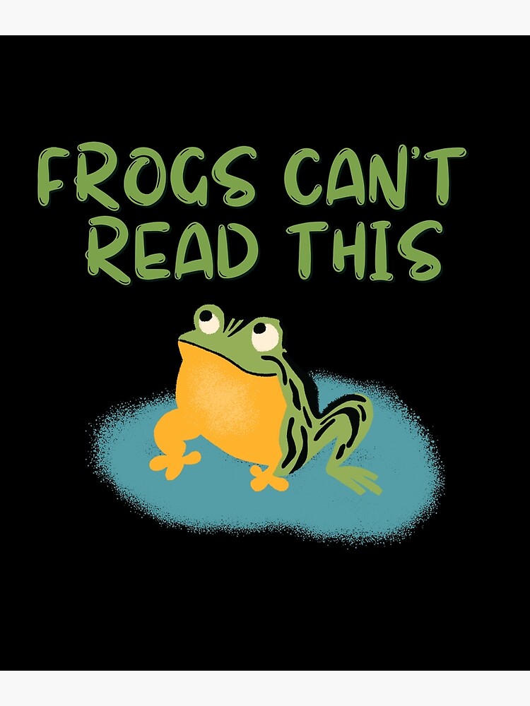 "Frog design Frogs cant read this" Poster for Sale by Double-E-Design ...