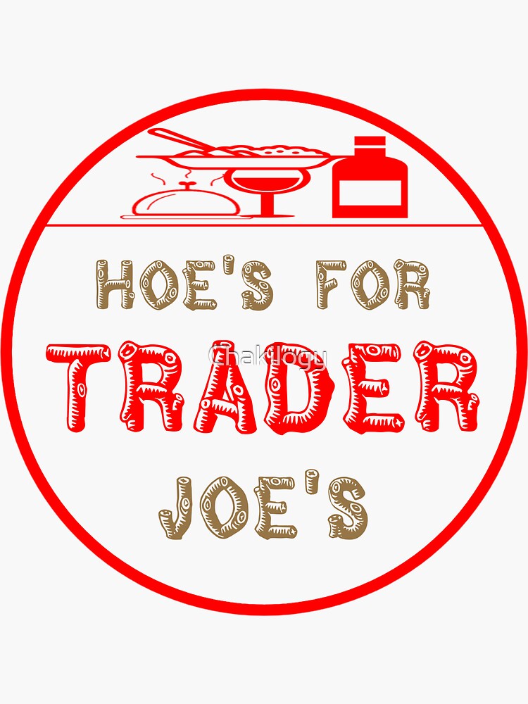 "Hoe's for Trader joe's, " Sticker for Sale by Chakilogy | Redbubble