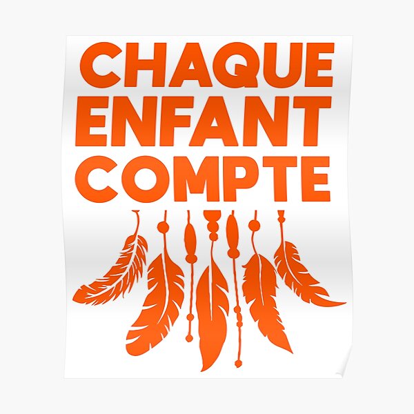 "Chaque Enfant Compte, Orange Shirt Day" Poster for Sale by ...