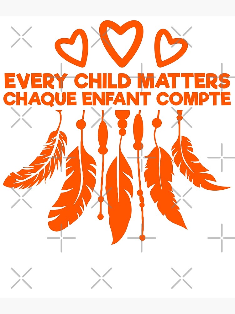 "Chaque Enfant Compte, Every Child Matters Orange Shirt Day" Poster for ...