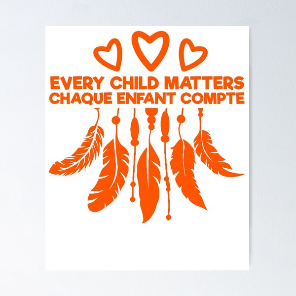 "Chaque Enfant Compte, Every Child Matters Orange Shirt Day" Poster for ...