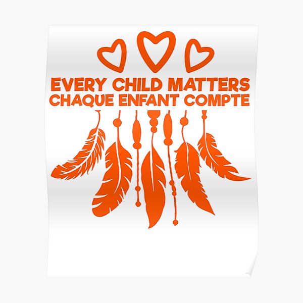"Chaque Enfant Compte, Every Child Matters Orange Shirt Day" Poster for ...