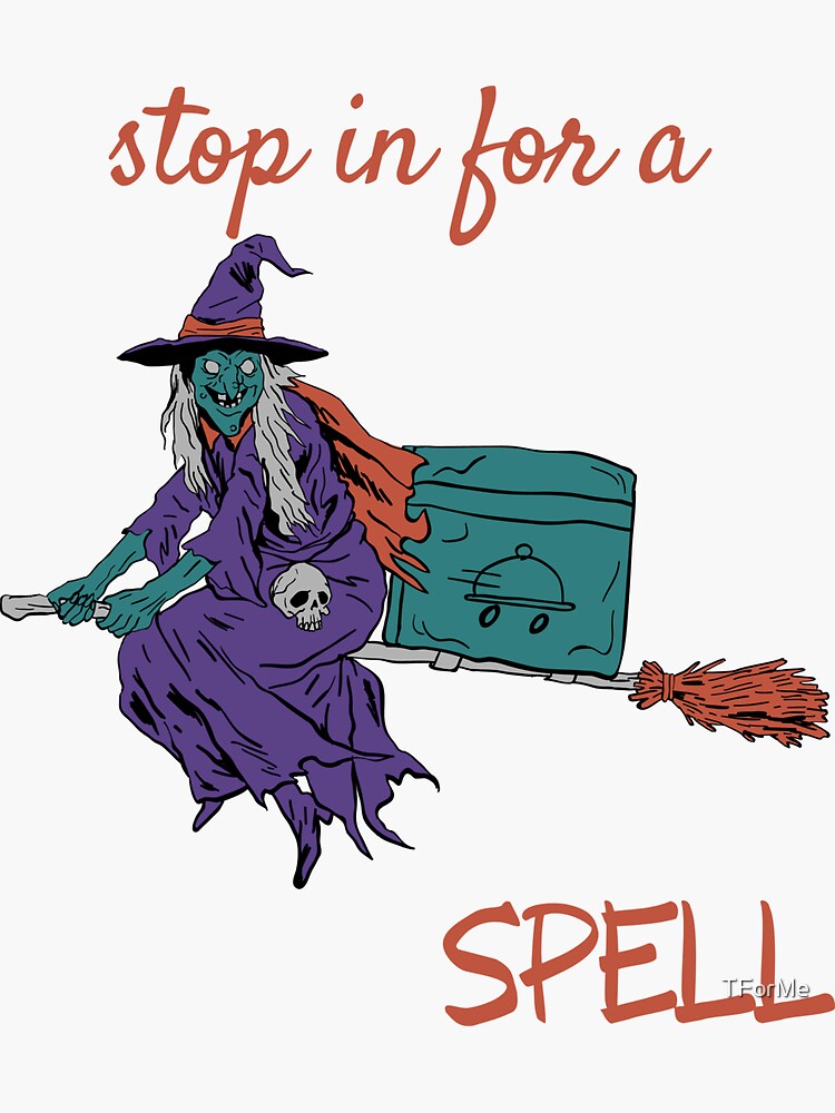"Stop in for a SPELL - October 31st Flying on broom" Sticker for Sale ...