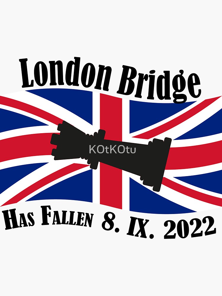 "London Bridge Has Fallen RiP 2022" Sticker for Sale by K0tK0tu | Redbubble