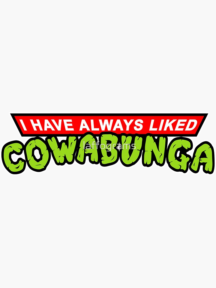 "I have always liked Cowabunga" Sticker for Sale by laffograms | Redbubble