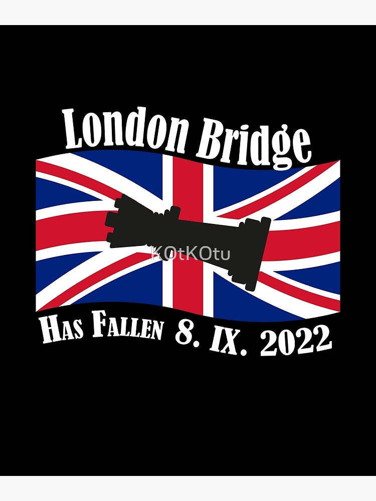 "London Bridge Has Fallen - RiP - 2022" Poster for Sale by K0tK0tu ...