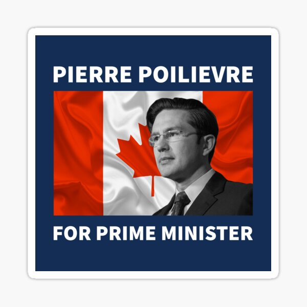 "Pierre Poilievre For Prime Minister Conservative Party Leader Canada" Sticker for Sale by ...