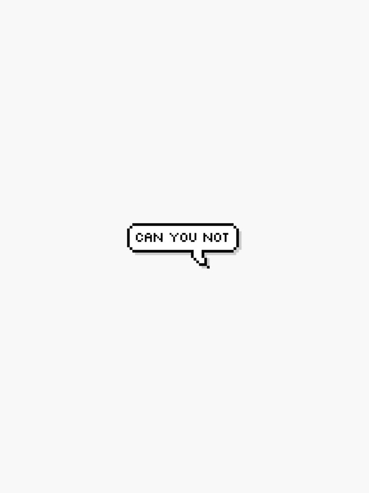 "Can you not" Sticker by CactiMutt | Redbubble