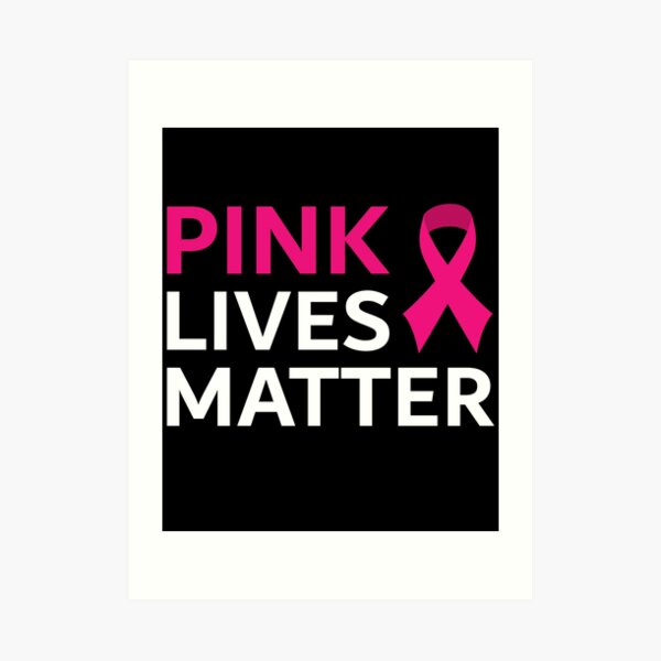 "Pink Lives Matter Pink Ribbon Breast Cancer Awareness Month" Art Print ...