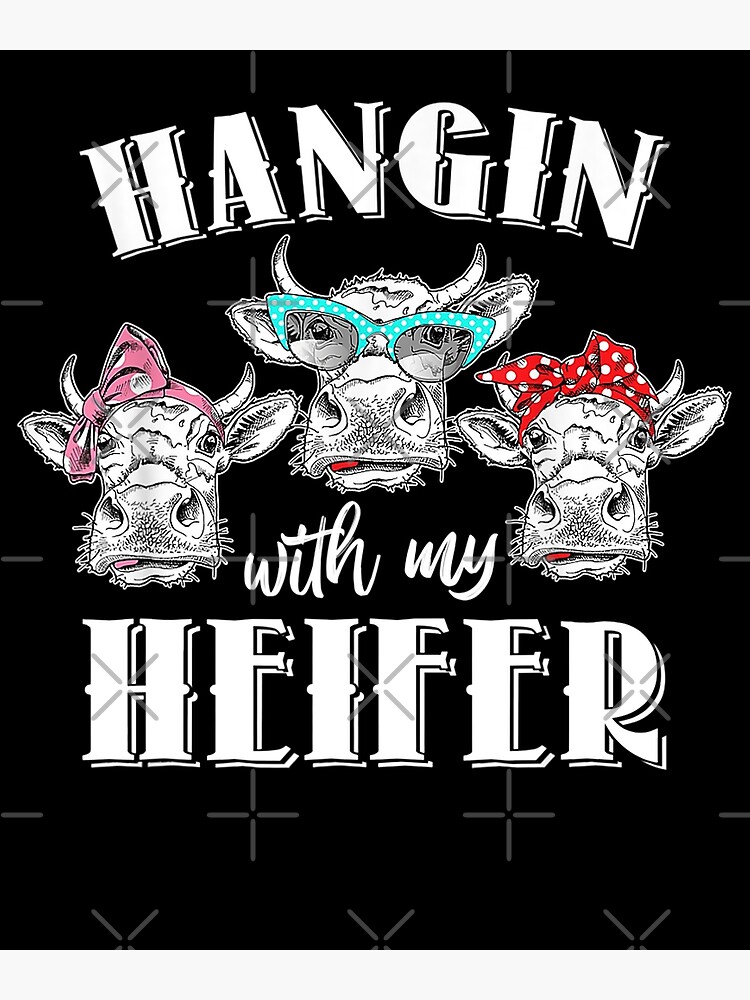 "Hanging With My Heifer Badana Cows Funny Southern Girl" Poster for ...