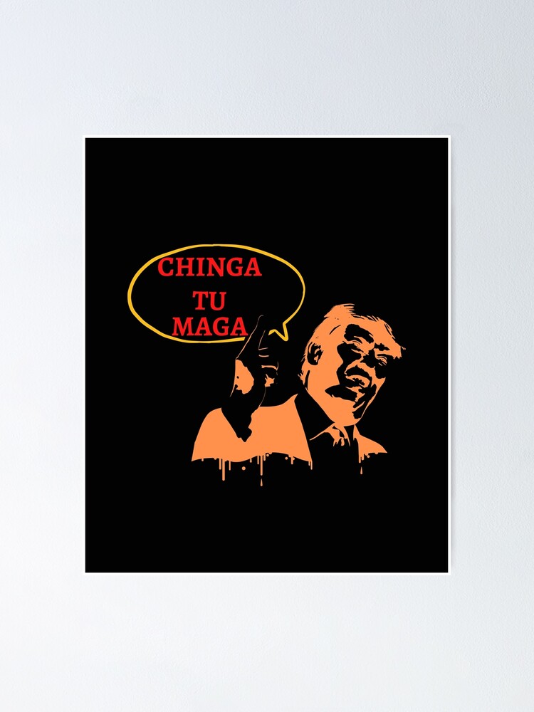 "chinga tu maga" Poster for Sale by yoyodesign1 | Redbubble