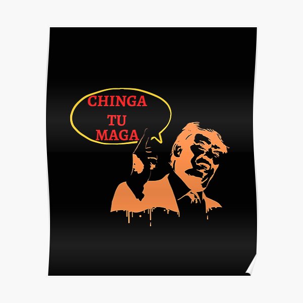 "chinga tu maga" Poster for Sale by yoyodesign1 | Redbubble