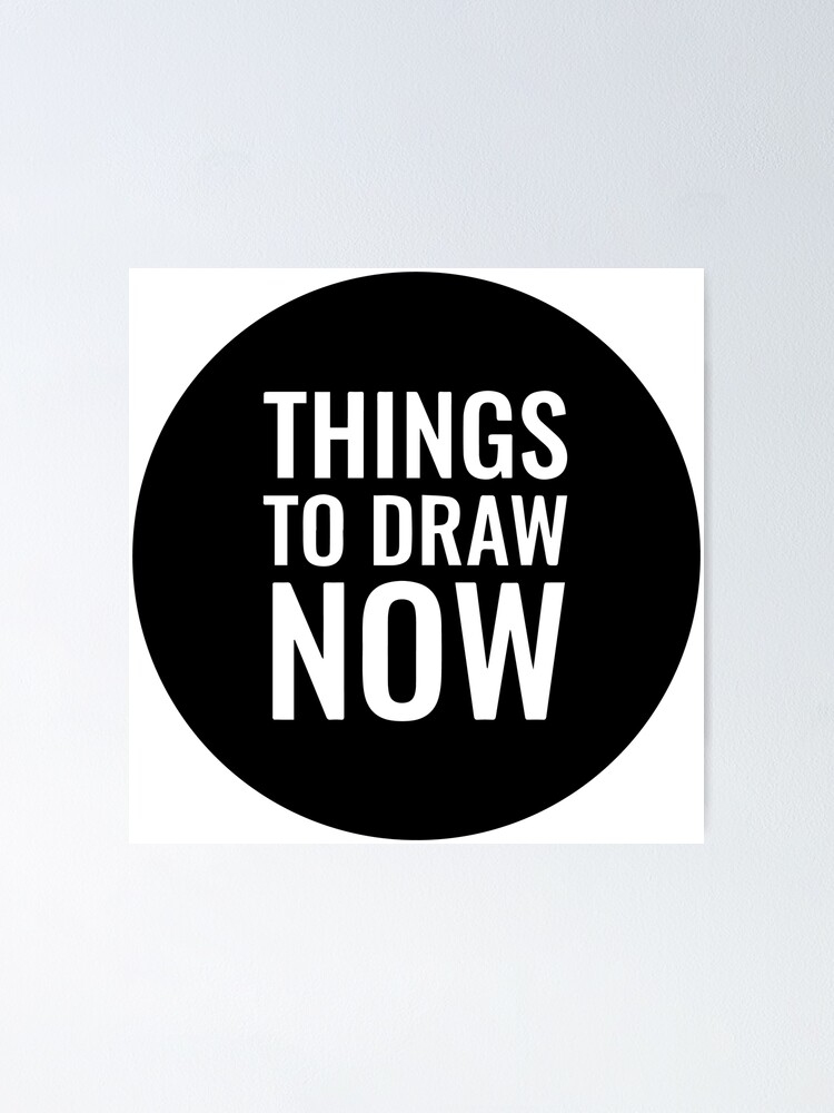 "Things to Draw Now Logo" Poster for Sale by thingstodrawnow | Redbubble