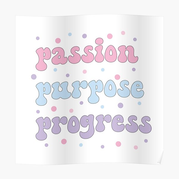 "passion purpose progress" Poster for Sale by purplewings03 | Redbubble