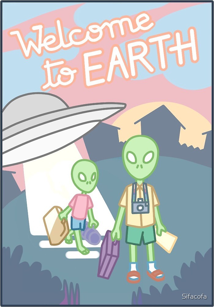 "Welcome to Earth" by Sifacofa | Redbubble