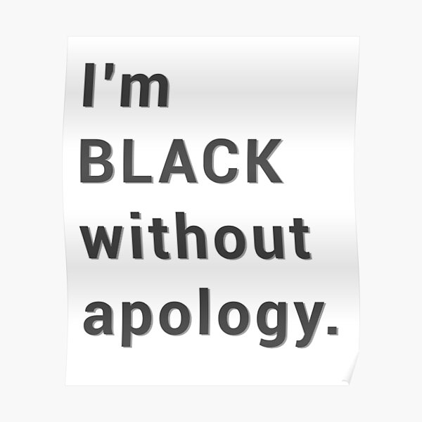 "BLack Without Apology" Poster for Sale by ShyneR | Redbubble
