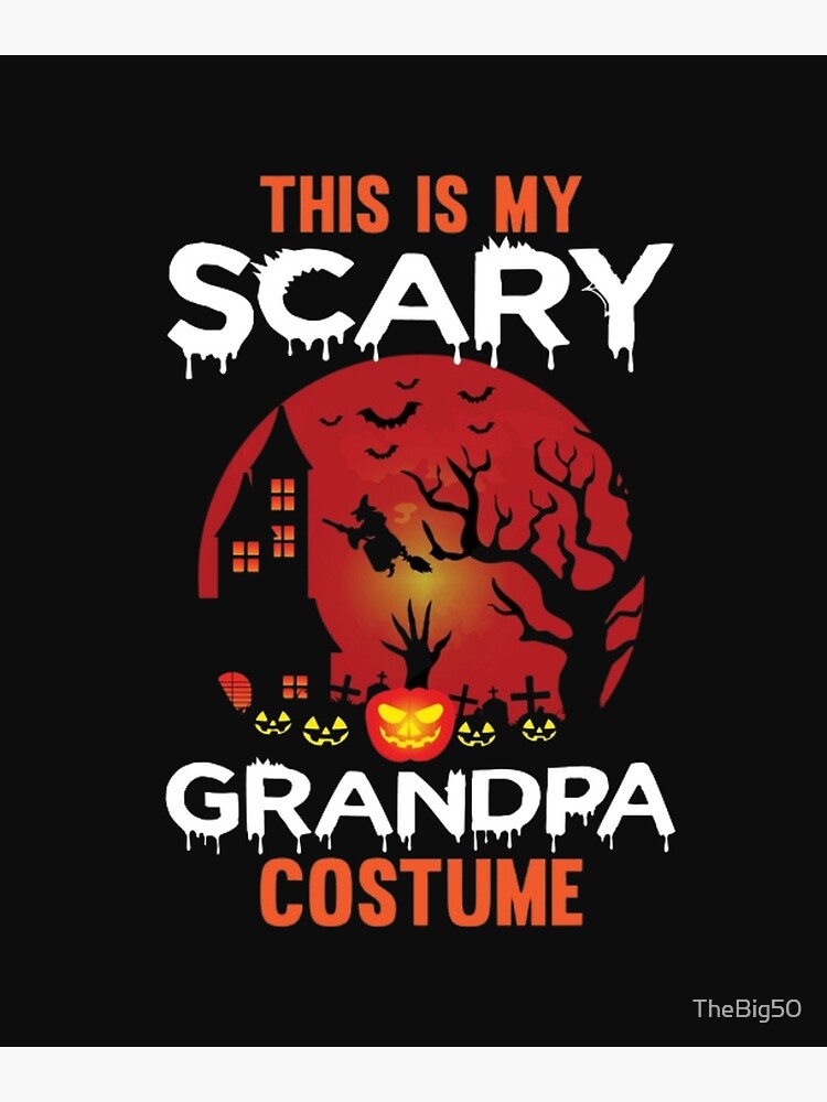 "THIS IS MY SCARY GRANDPA COSTUME" Poster for Sale by TheBig50 | Redbubble