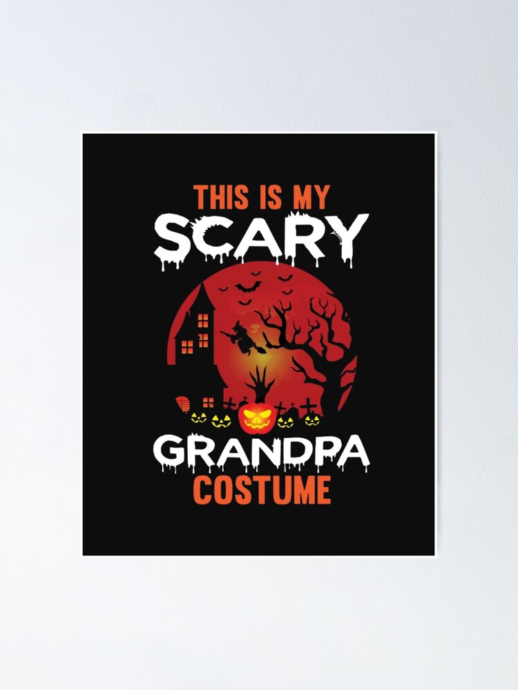 "THIS IS MY SCARY GRANDPA COSTUME" Poster for Sale by TheBig50 | Redbubble