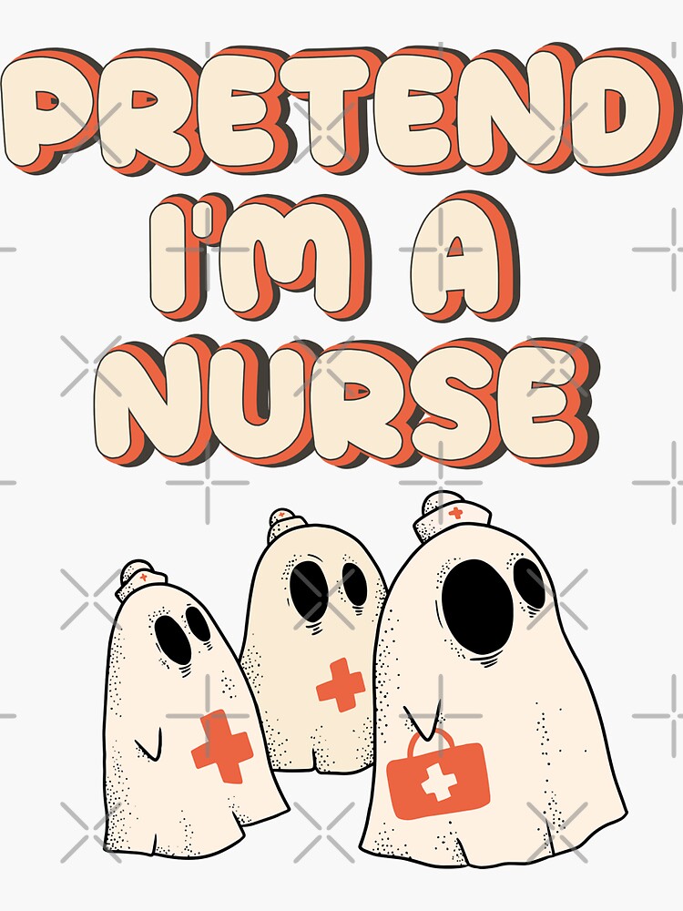 " Pretend I am a Nurse Halloween Joke And Puns" Sticker for Sale by ...