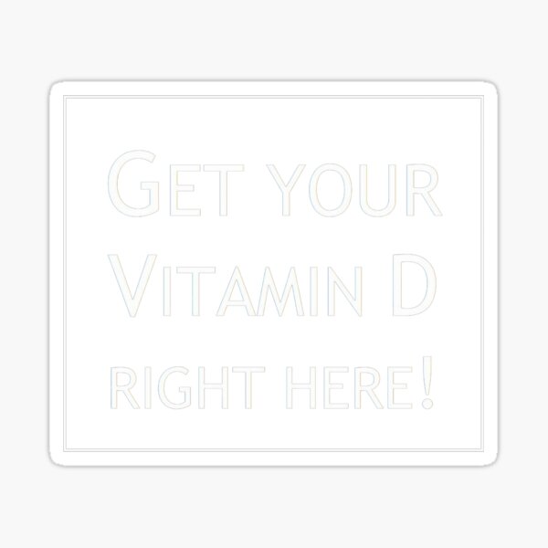 "Vitamin D... WHITE FONT" Sticker for Sale by nature-electrif | Redbubble