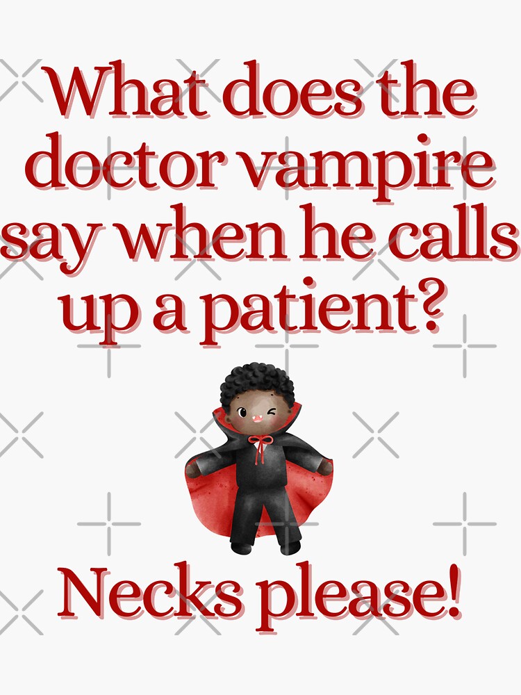 "What does a doctor vampire say when he calls up a patient?" Sticker ...