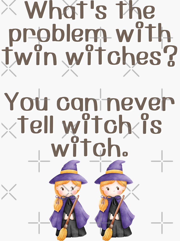 "What is the problem with twin witches?" Sticker for Sale by ...
