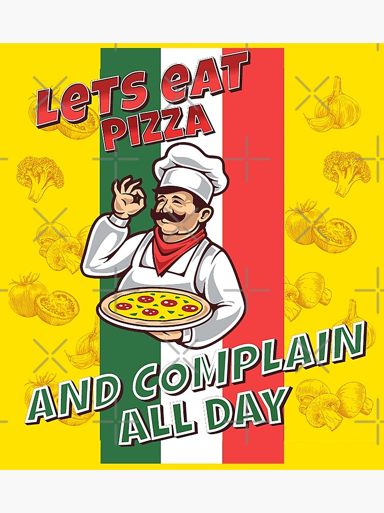 "Lets Eat Pizza And Complain All Day" Poster for Sale by frigamribe88 ...