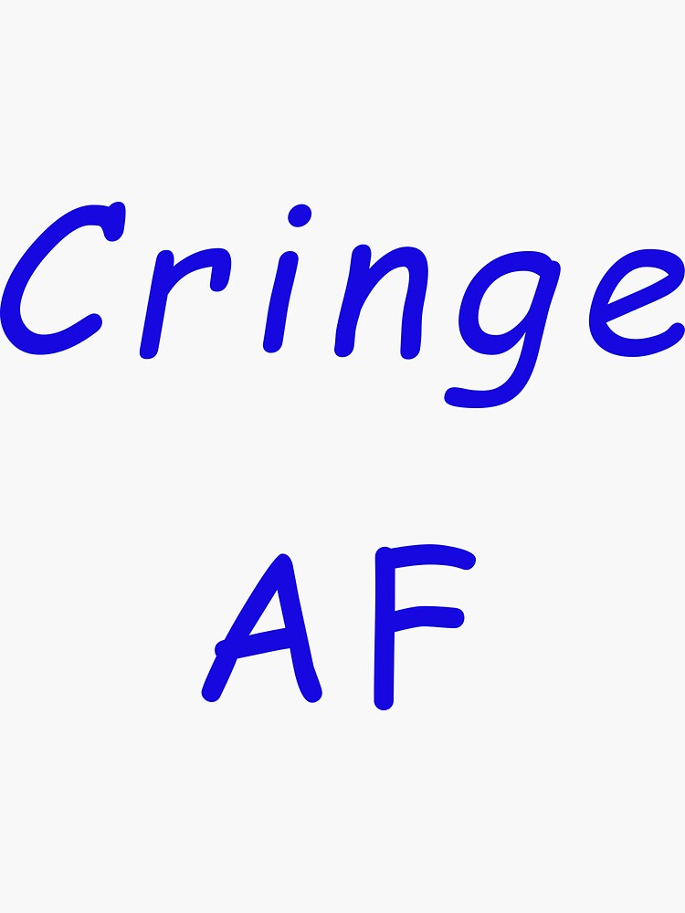 "Cringe AF" Sticker for Sale by NostalgiacNT | Redbubble