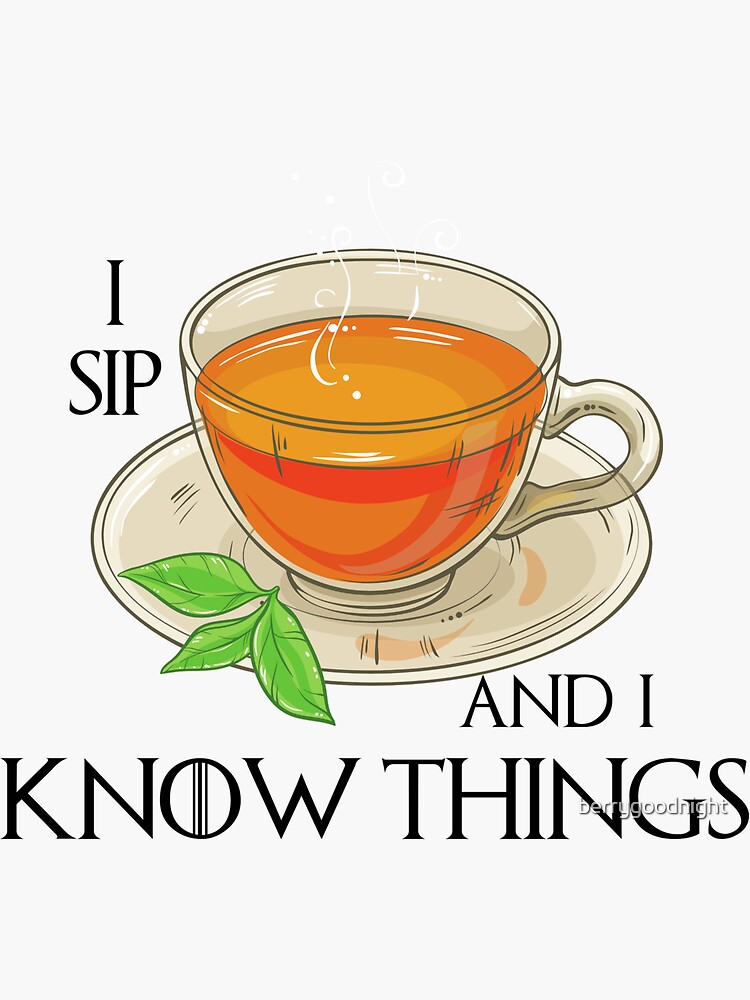 "I Sip Tea And I Know Things" Sticker for Sale by berrygoodnight ...