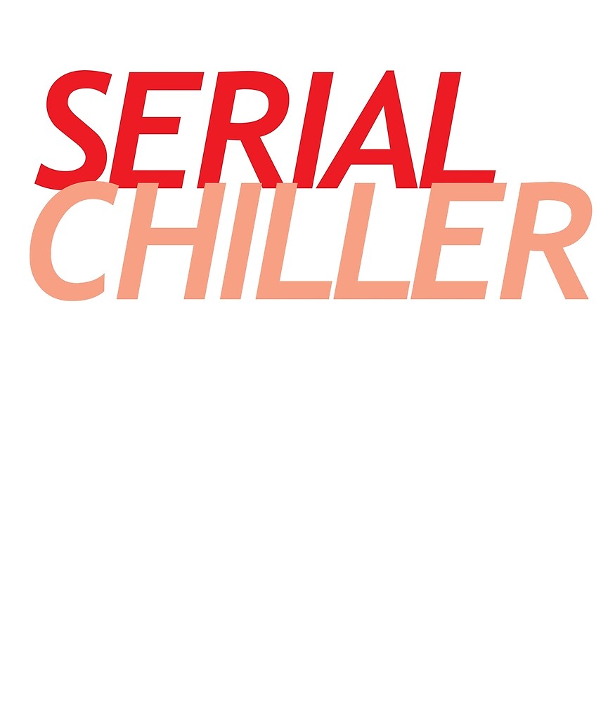 "Serial Chiller" by UNTITLEDbrasil | Redbubble