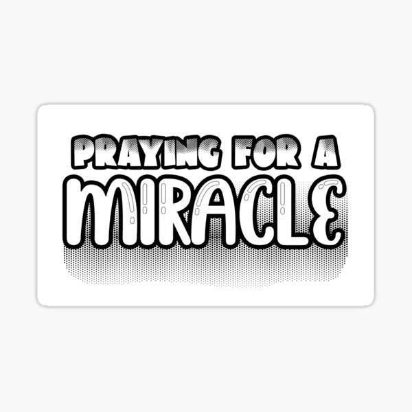 "POSITIVE MESSAGE - Praying for a MIRACLE" Sticker for Sale by ...