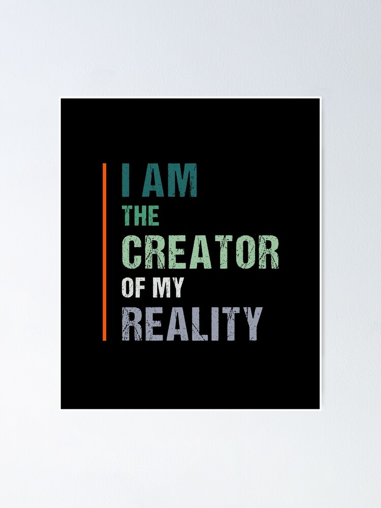 "I Am The Creator Of My Reality" Poster for Sale by IncentiveTouch ...