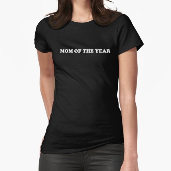 "MOM OF THE YEAR" T-shirt by MomfiaTees | Redbubble