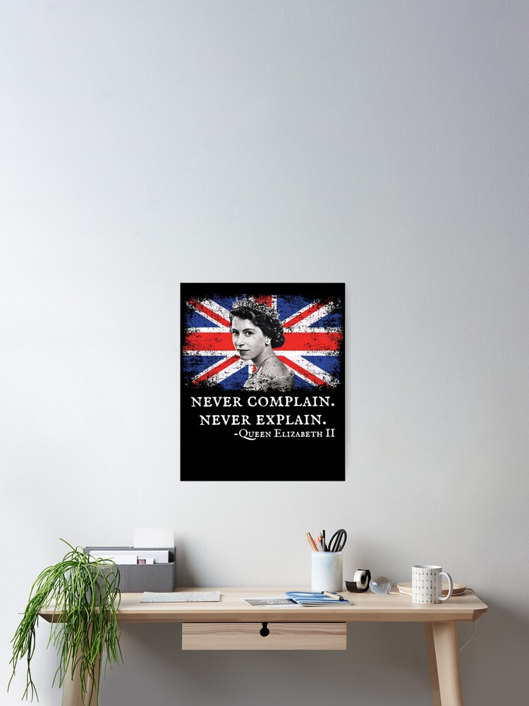"Never Complain Never Explain Queen II - Elizabeth England" Poster for ...