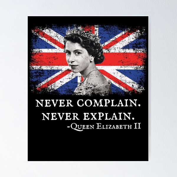"Never Complain Never Explain Queen II - Elizabeth England" Poster for ...