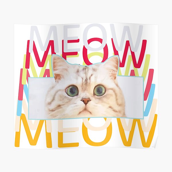 "CUTE CAT MEOW" Poster for Sale by empty25 | Redbubble