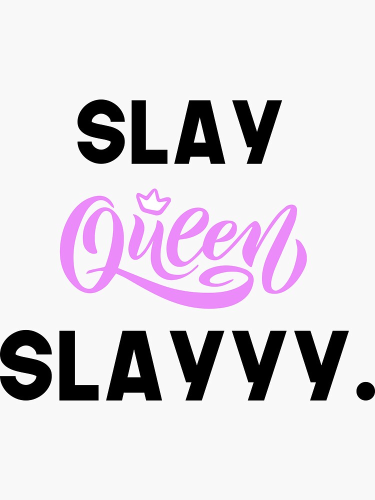 Slay Queen Sassy Girl Women Girly Saying Popular Trendy Feminist Sticker For Sale By Princeps